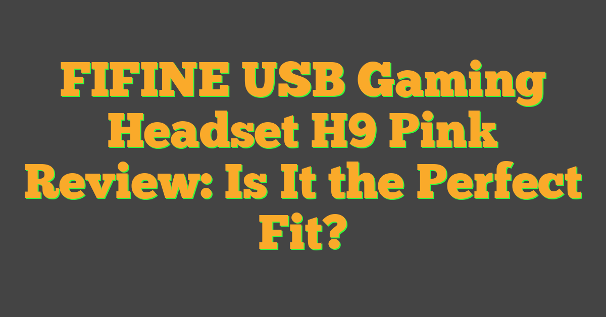 FIFINE USB Gaming Headset H9 Pink Review: Is It The Perfect Fit?